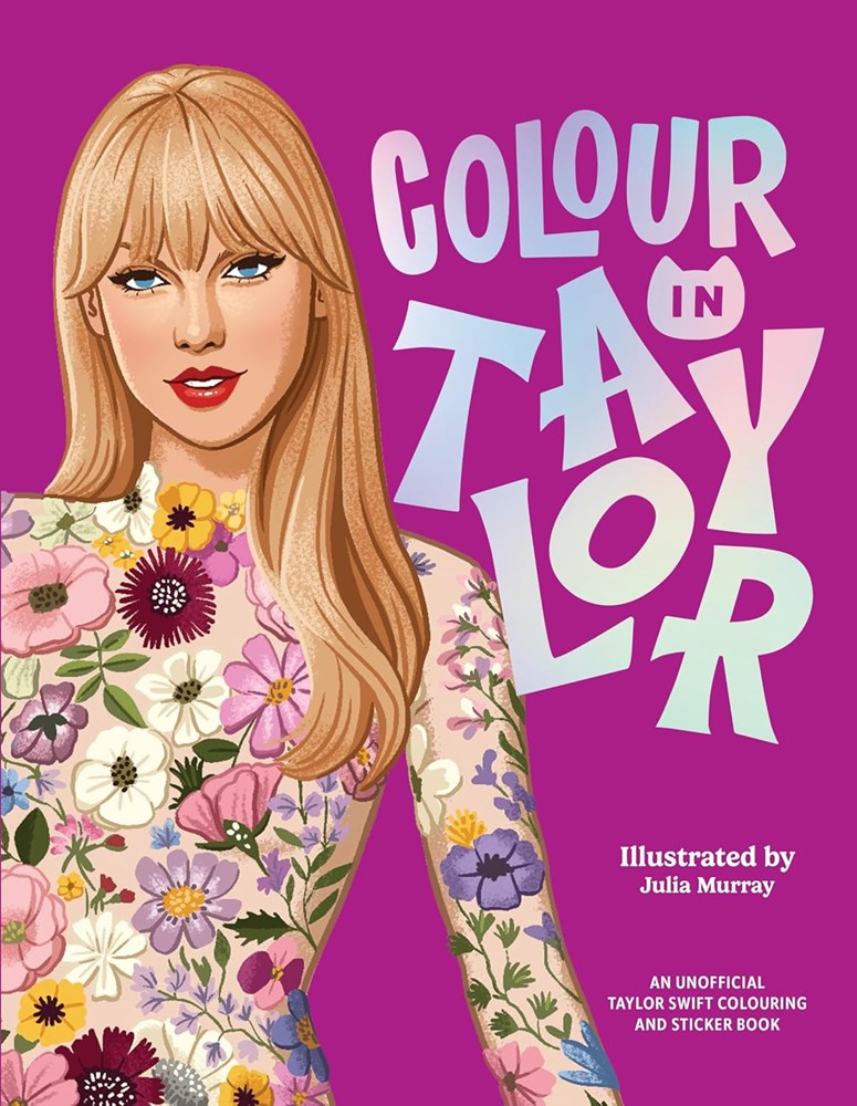 Colour In Taylor: A Unofficial Taylor Swift Colouring and Sticker Book ...